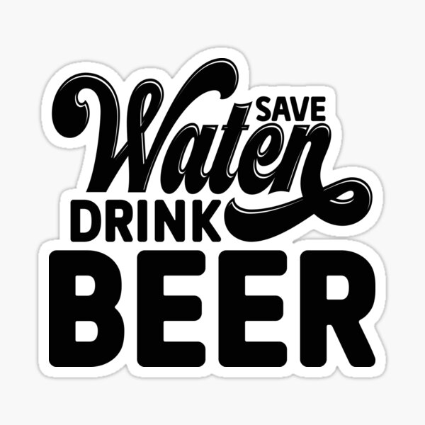 "Save Water Drink Beer" Sticker for Sale by QuestoDesign | Redbubble