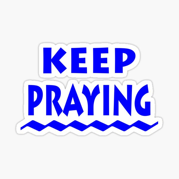"Keep Praying" Sticker for Sale by positiveRos7 | Redbubble