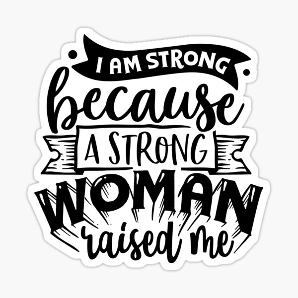 "I am strong because a strong woman" Sticker for Sale by MyGalaxyy ...