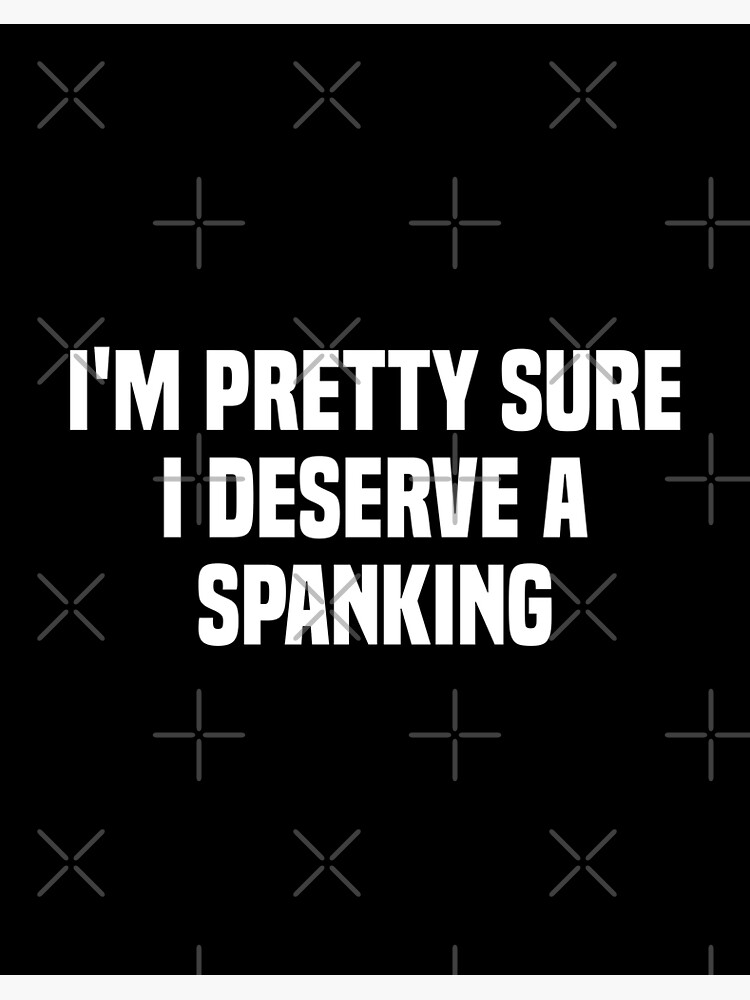 "I'm pretty sure i deserve a spanking" Art Board Print for Sale by Eriksonshop | Redbubble