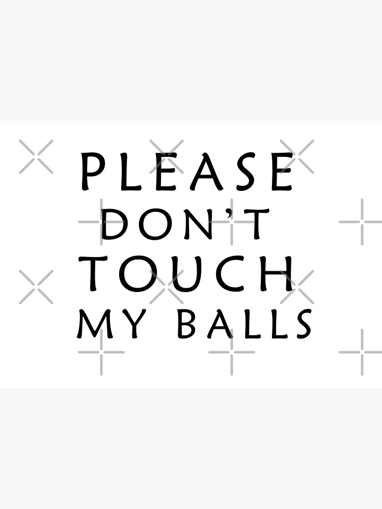 "please don't touch my balls" Poster for Sale by gmstockstudio | Redbubble