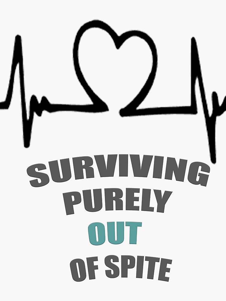 "surviving purely out of spite" Sticker for Sale by BESTOP29 | Redbubble