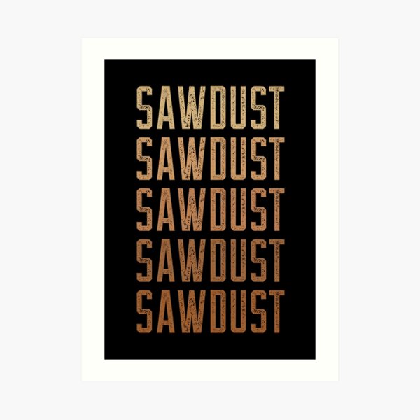 "Sawdust Text Fade Woodworking Meme" Art Print for Sale by OldCamp ...