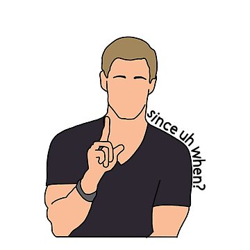 "Since uh when?" Sticker by TheHappiershop | Redbubble