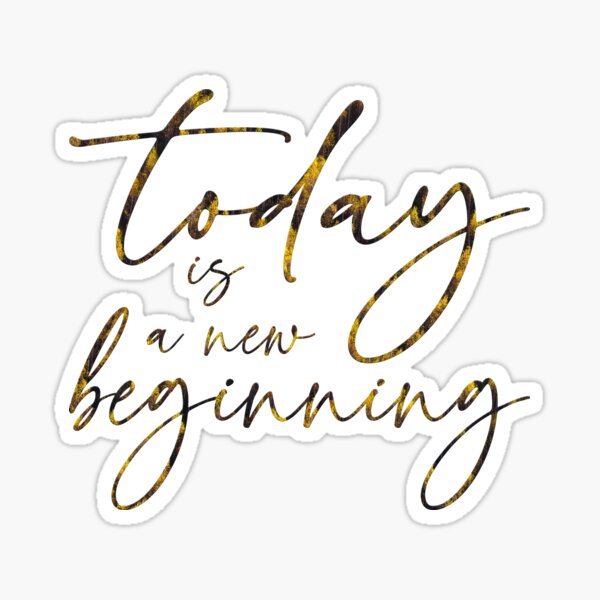 "Today Is A New Beginning" Sticker for Sale by zbox1 | Redbubble