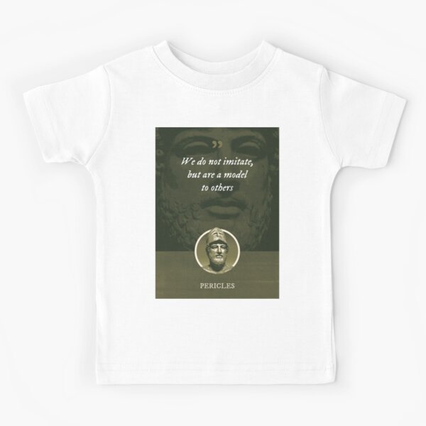 "Pericles - We do not imitate, but are a model to others" Kids T-Shirt for Sale by khaosid ...
