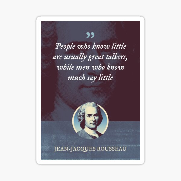 "Jean-Jacques Rousseau - People who know little are usually great ...