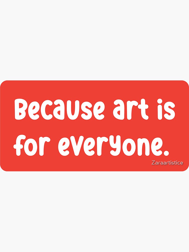 "Because art is for everyone | Motivational Quote Him/her " Sticker for ...
