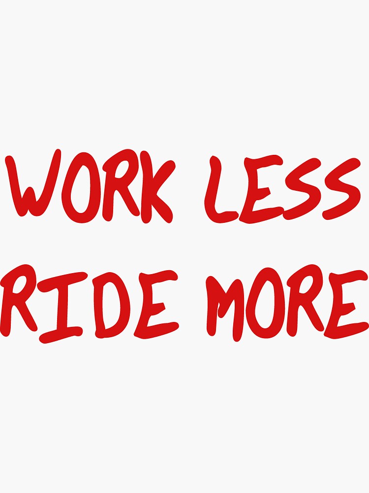 "Work Less Ride More" Sticker for Sale by khaledbn973 | Redbubble