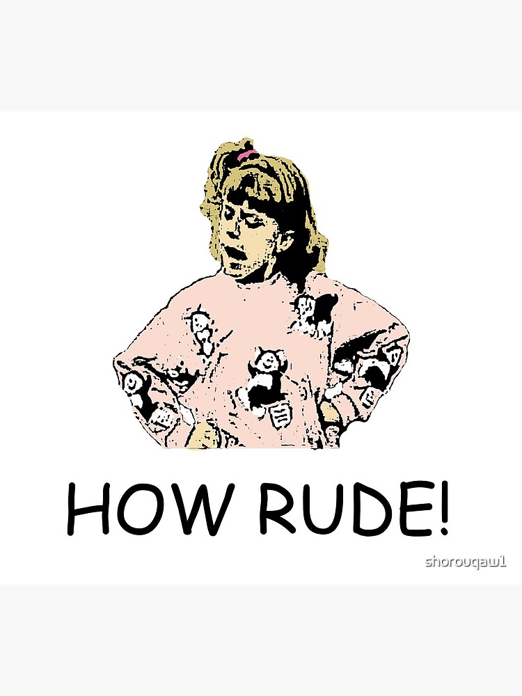 "HOW RUDE!" Photographic Print for Sale by shorouqaw1 | Redbubble