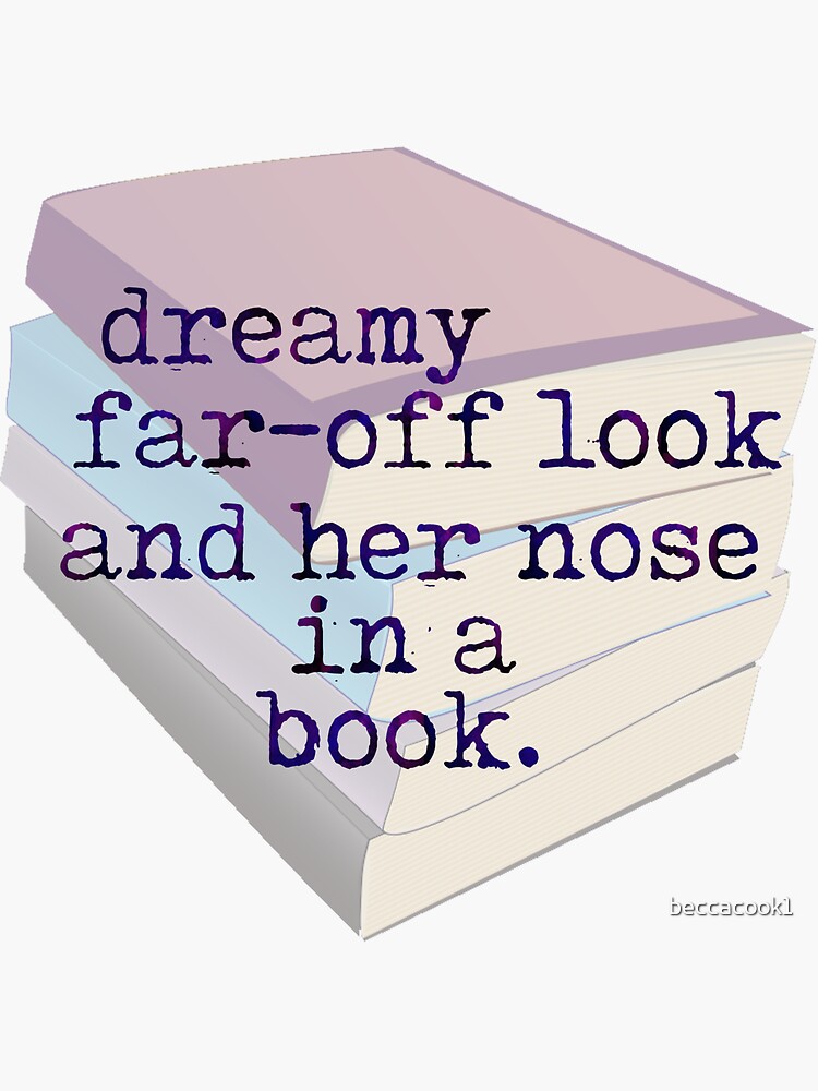 "Dreamy far-off look and her nose in a book quote" Sticker by ...