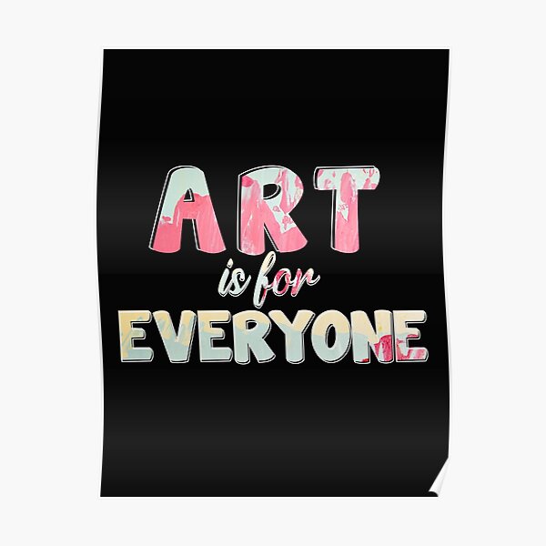 "Art is for everyone | Motivational Quote Him/her" Poster for Sale by ...