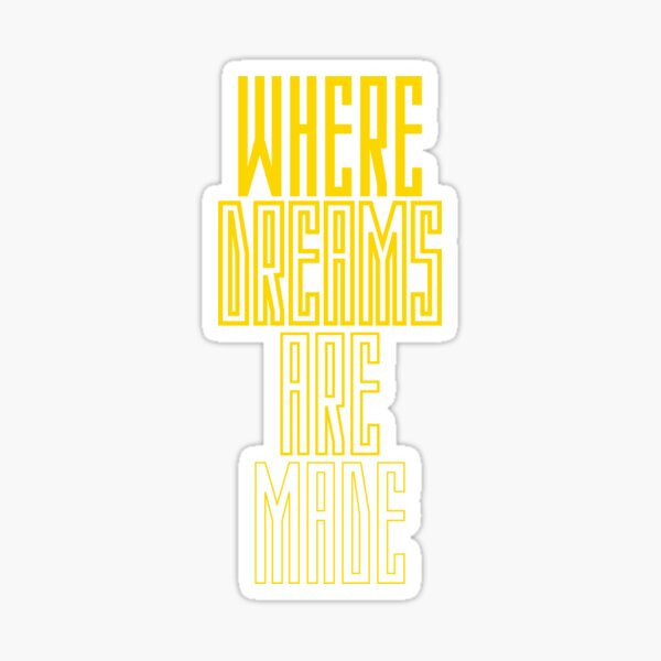"Where dreams are made" Sticker for Sale by NoGoodJuli | Redbubble