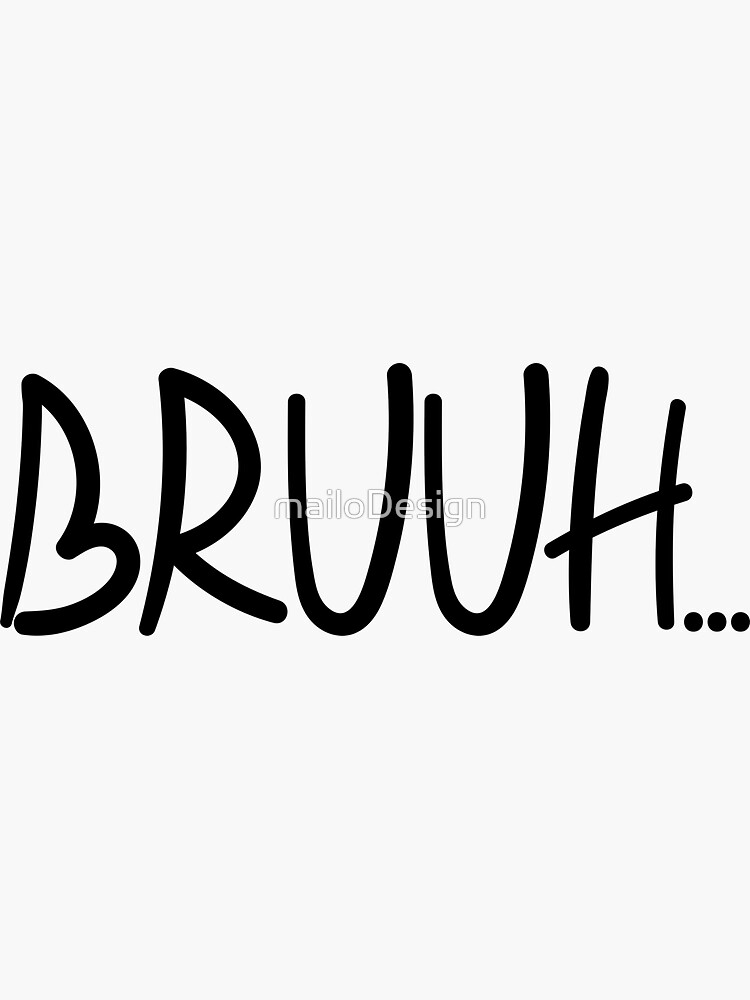 "Bruuh..." Sticker for Sale by mailoDesign | Redbubble