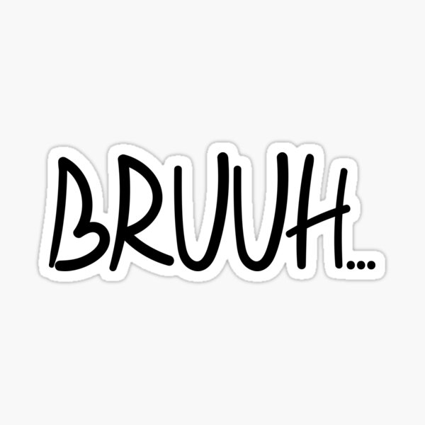 "Bruuh..." Sticker for Sale by mailoDesign | Redbubble