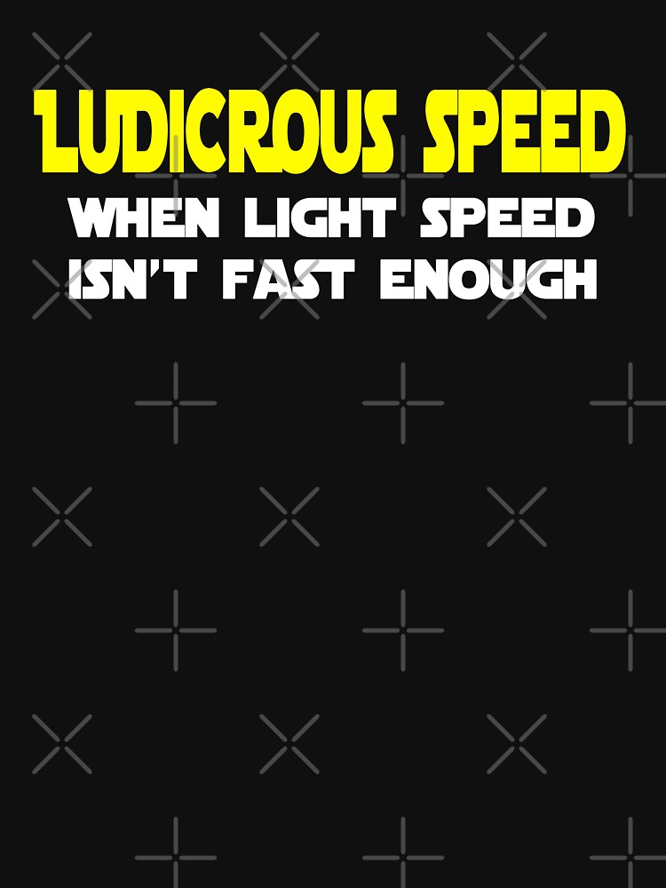 "Ludicrous Speed" T-shirt for Sale by everything-shop | Redbubble ...