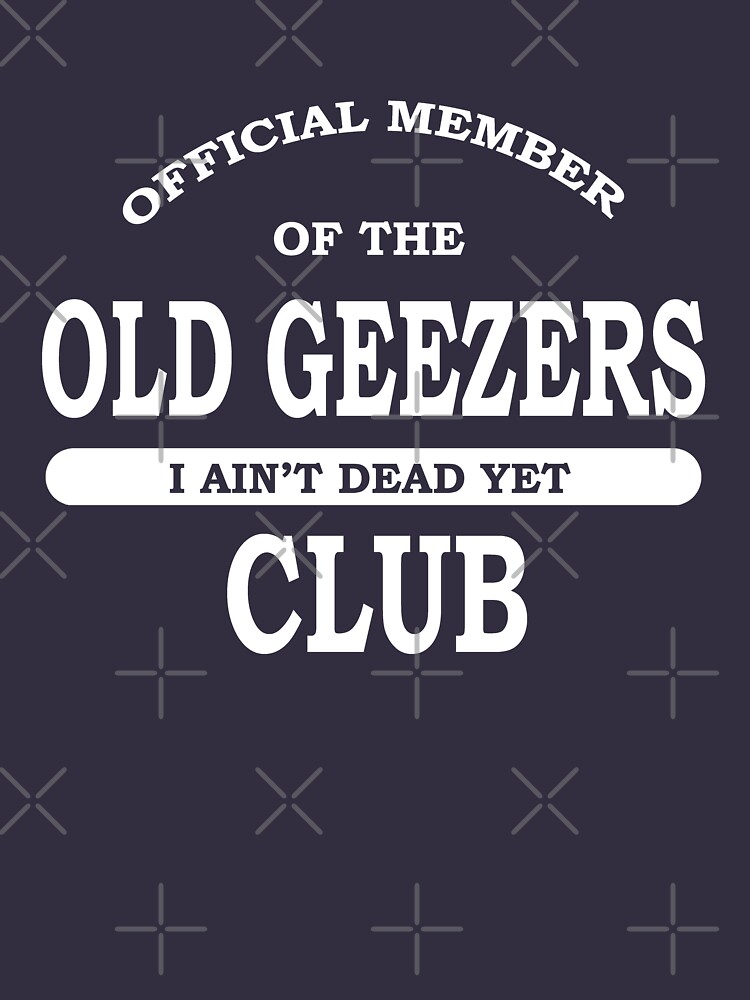 "Official member of the Old Geezers Club" T-shirt for Sale by ...