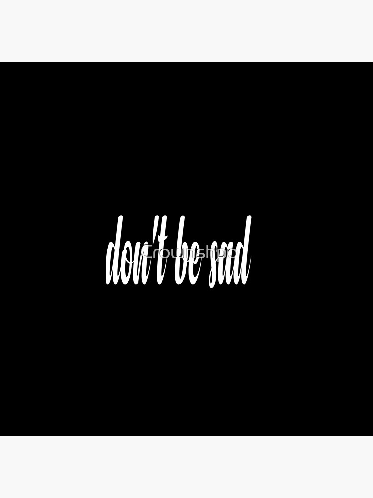 "Don't be sad" Poster for Sale by Crownshpo | Redbubble