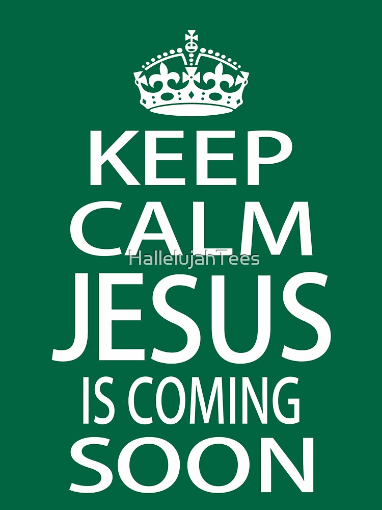 "Keep Calm Jesus is Coming Soon" Essential T-Shirt for Sale by ...