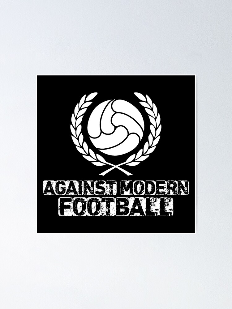 "Against modern football" Poster for Sale by PSstudio | Redbubble