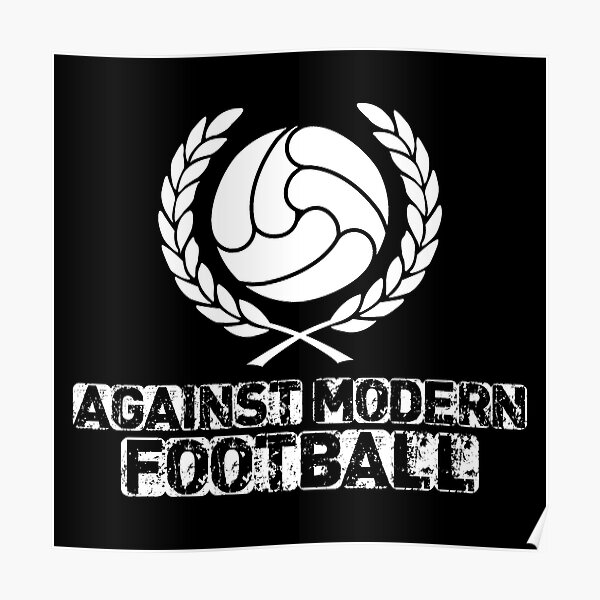 "Against modern football" Poster for Sale by PSstudio | Redbubble