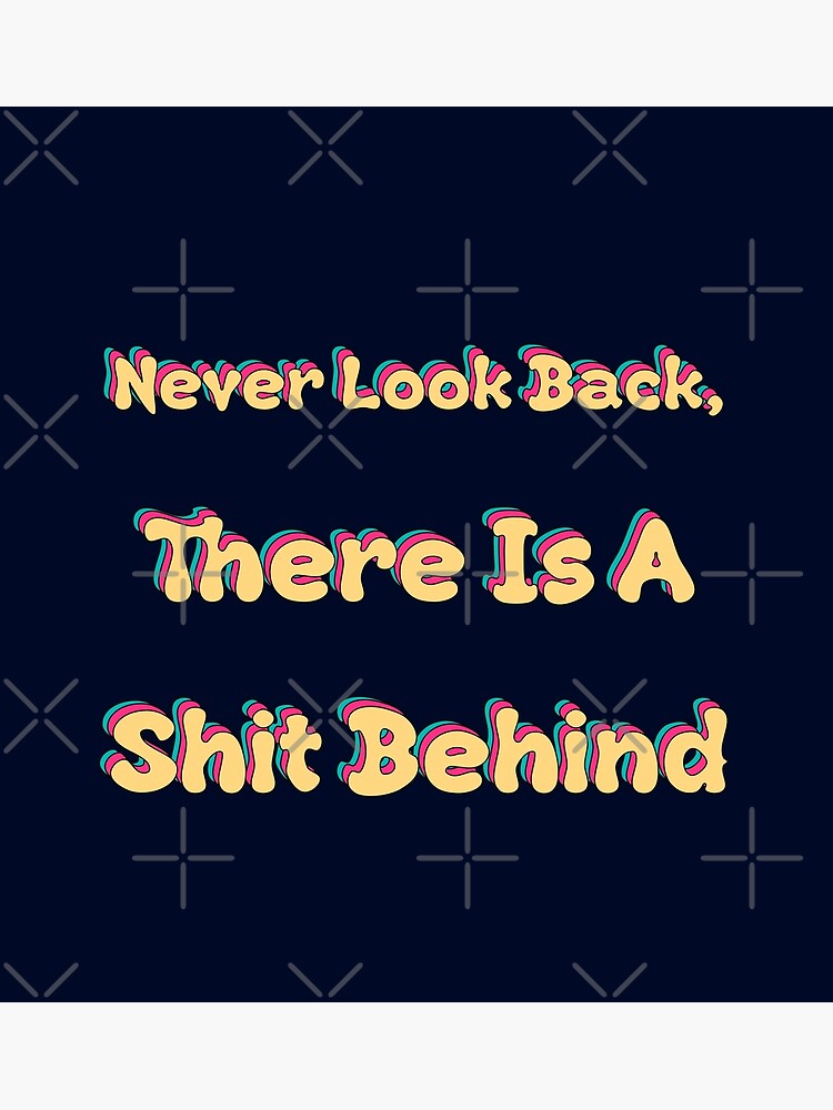 "Never Look Back Shit Behind Retro" Poster for Sale by groovypopart ...