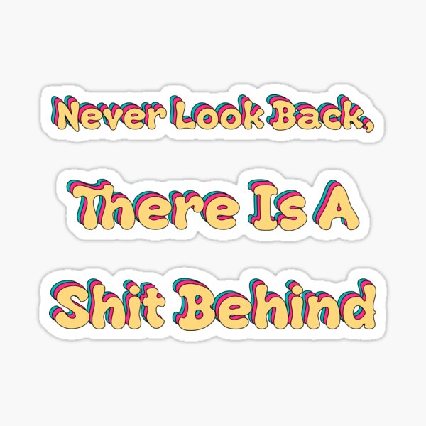 "Never Look Back Shit Behind Retro" Sticker for Sale by groovypopart ...