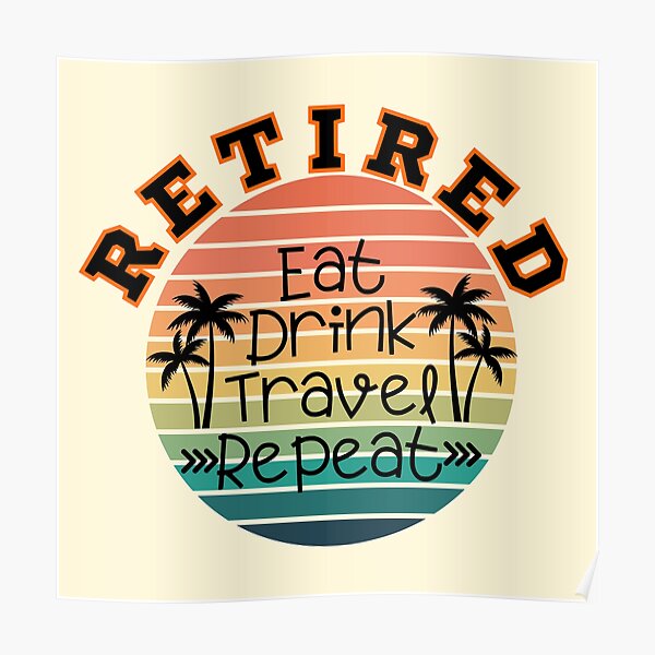 "Retired eat drink travel repeat, Happy retirement, Finally retired ...