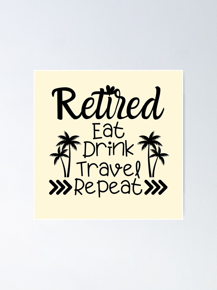 "Retired eat drink travel repeat, Happy retirement, Finally retired ...