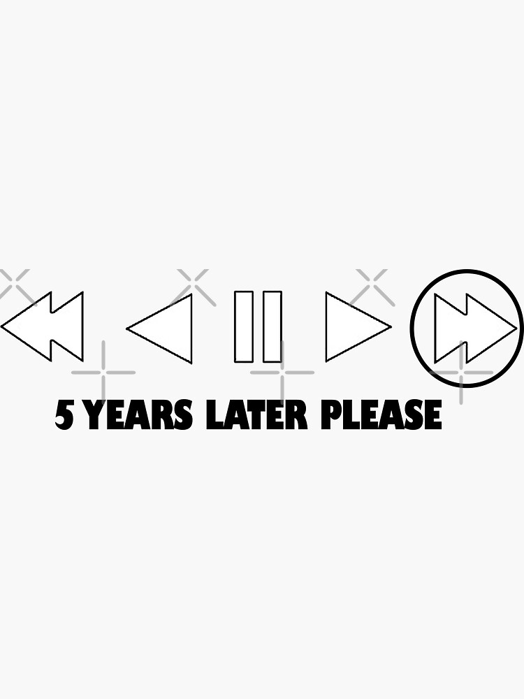 "5 years later please" Sticker for Sale by brasevko | Redbubble