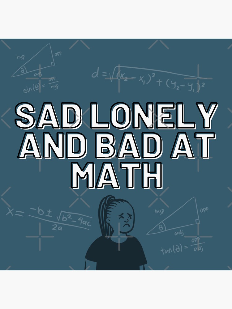 "Sad Lonely And Bad At Math" Sticker for Sale by vladans2 | Redbubble