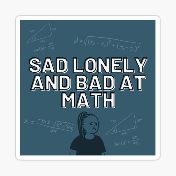 "Sad Lonely And Bad At Math" Sticker for Sale by vladans2 | Redbubble