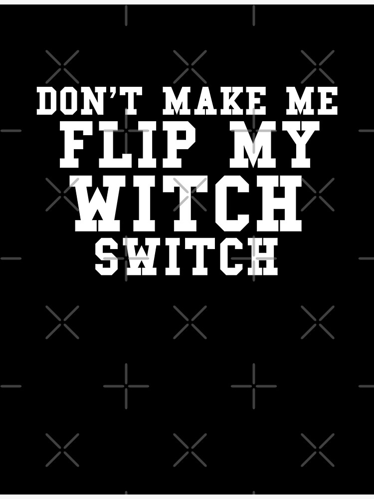 "Dont Make Me Flip My Witch Switch" Sticker for Sale by MrJArts | Redbubble