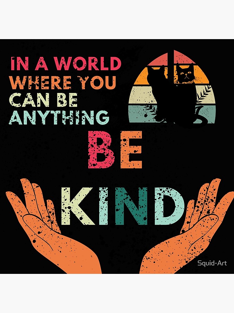 "In a world where you can be anything be kind kindness is in your hand6 ...