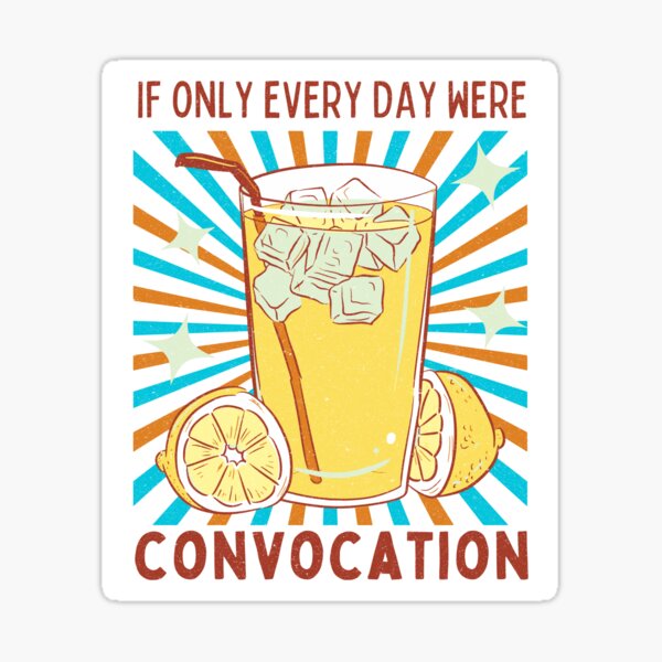 "If Only Every Day Were Convocation" Sticker for Sale by FunnyClever ...