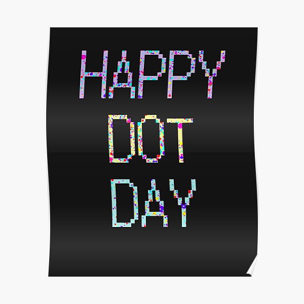 "International Dot Day 2022 Happy Dot Day" Poster for Sale by ...