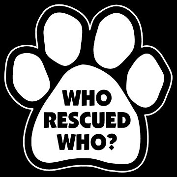 "WHO RESCUED WHO?" Sticker for Sale by mgcreatives | Redbubble