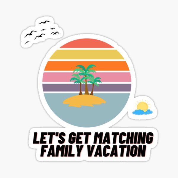 "LET_S GET MATCHING FAMILY VACATION FUNNY WHITE Fitted " Sticker for ...