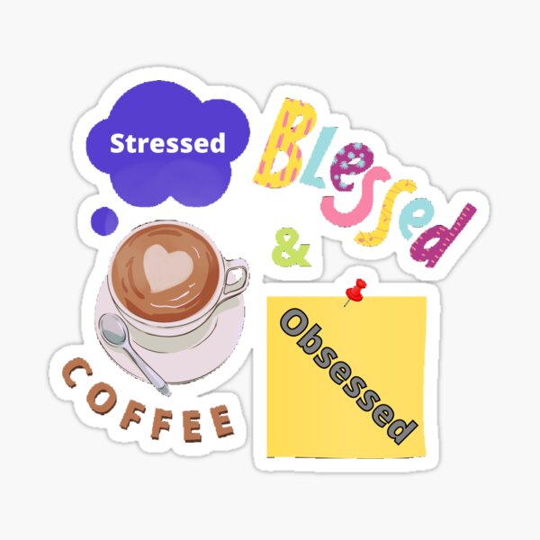"Stressed Blessed And Coffee Obsessed - Funny and Cute T-Shirts Quotes ...