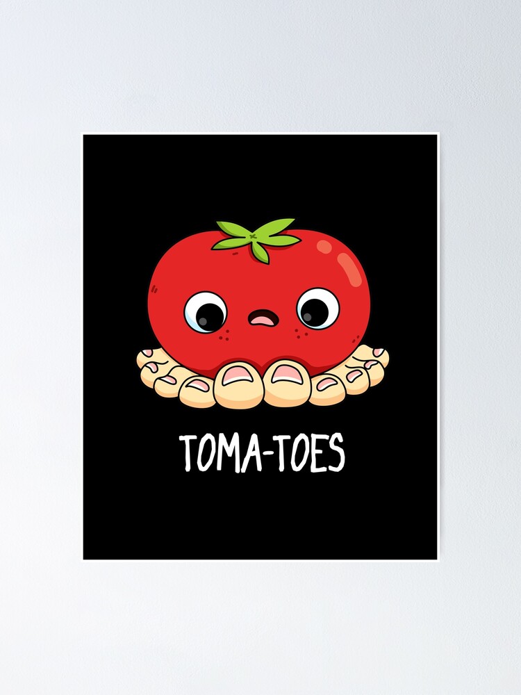 "Toma-toes With Toes Funny Tomato Puns (Dark BG)" Poster for Sale by ...