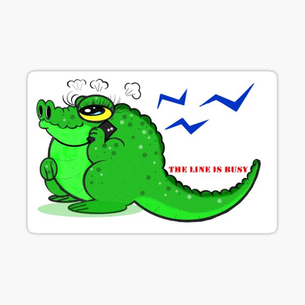"The line is busy - Alligator " Sticker for Sale by shirleycutecard ...