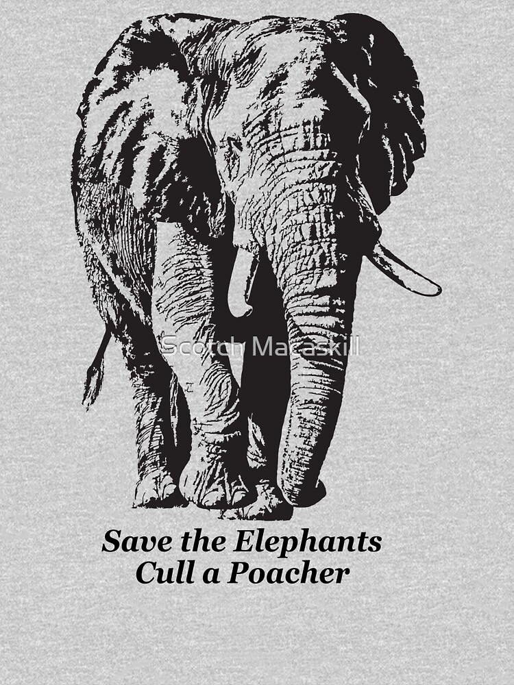 "Save the Elephants, Cull a Poacher message" T-shirt for Sale by scotch ...