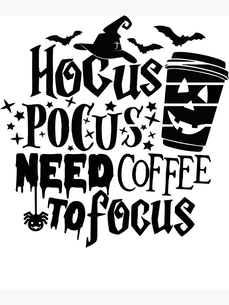 "hocus pocus i need coffee to focus" Poster for Sale by DominiHellen ...