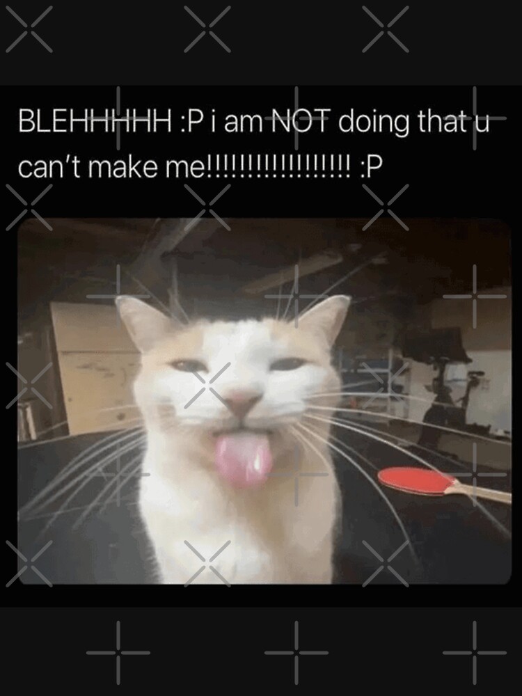 "BLEHHHHH :P i am NOT doing that cat" T-shirt for Sale by GuyBubbles ...