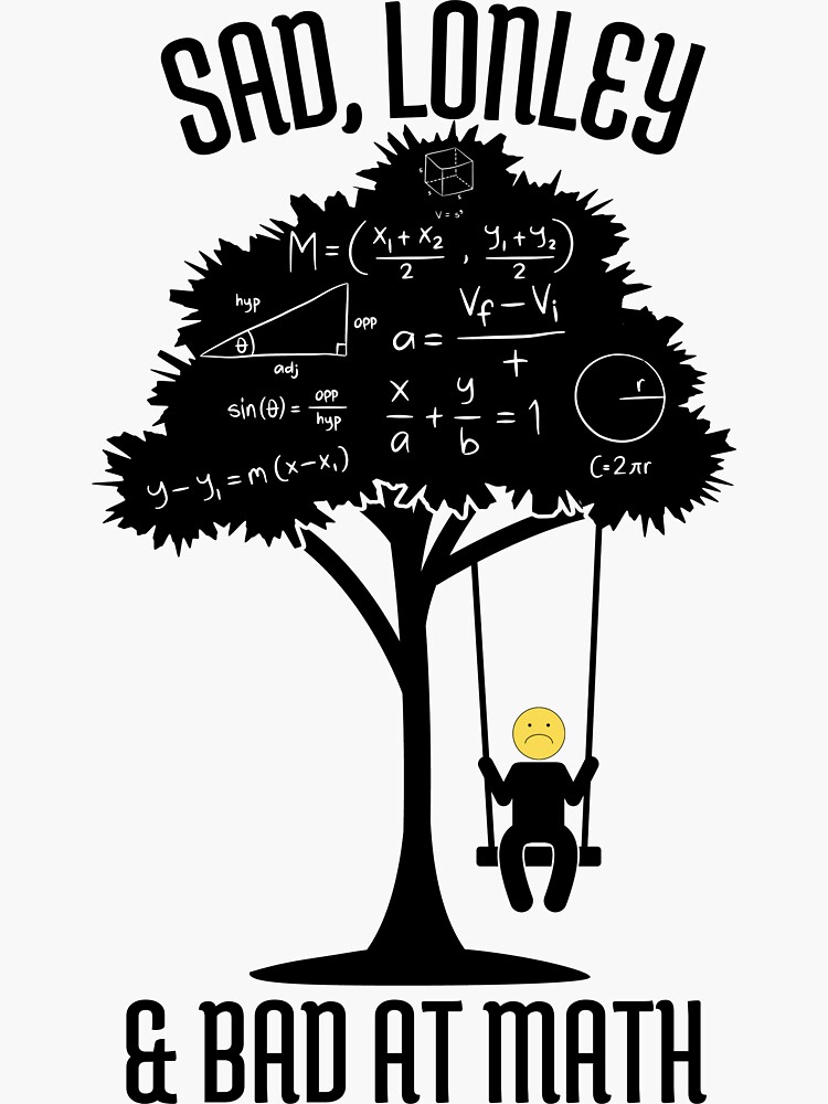 "Sad Lonley and Bad at Math" Sticker for Sale by Cilibertis | Redbubble