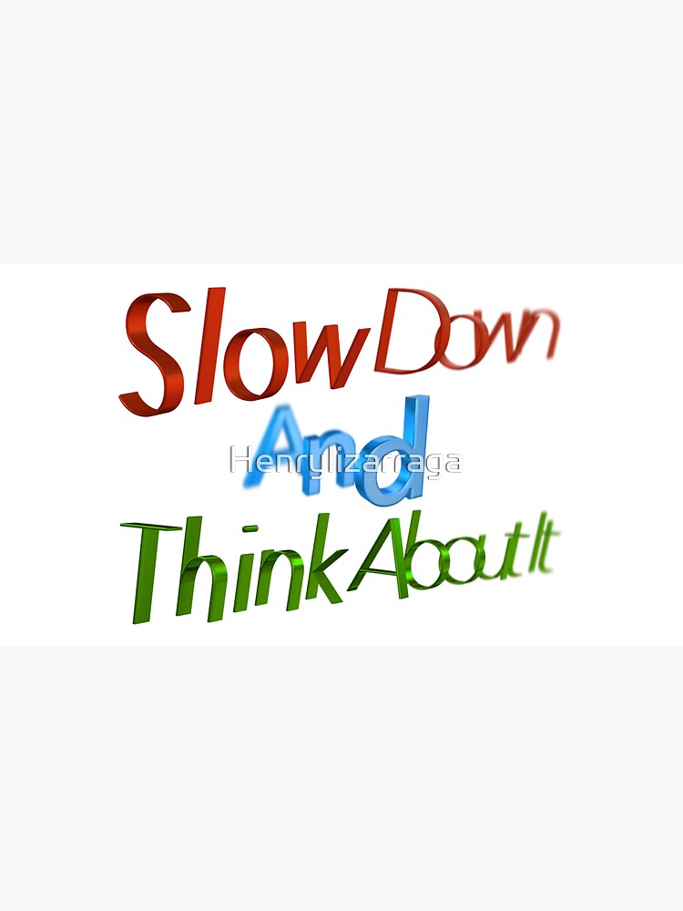 "Slow Down, Think About It, Pop Art Quotes, Inspirational Quotes ...