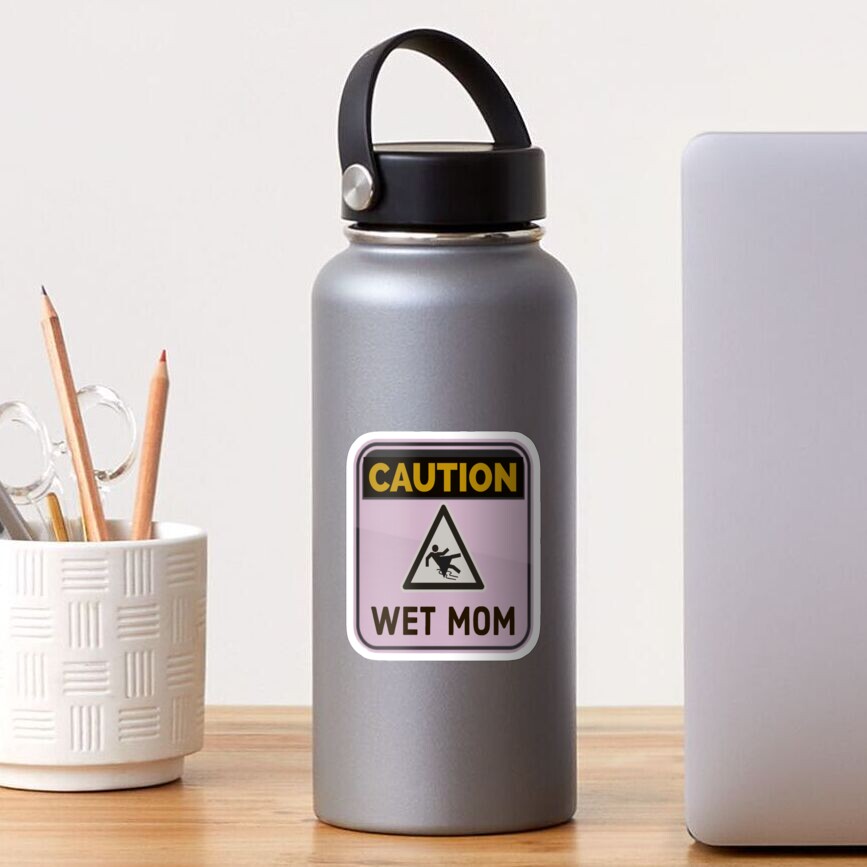 Caution Wet Moms Sticker For Sale By Asmaa1416 Redbubble