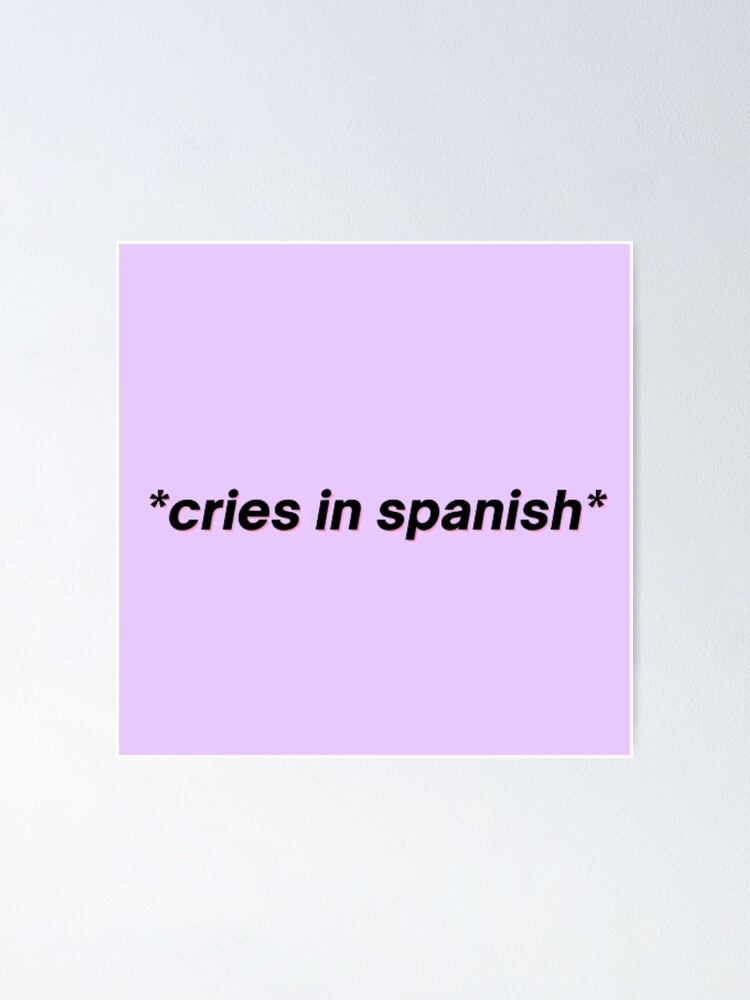 "Cries in Spanish" Poster for Sale by TodaysQuote | Redbubble