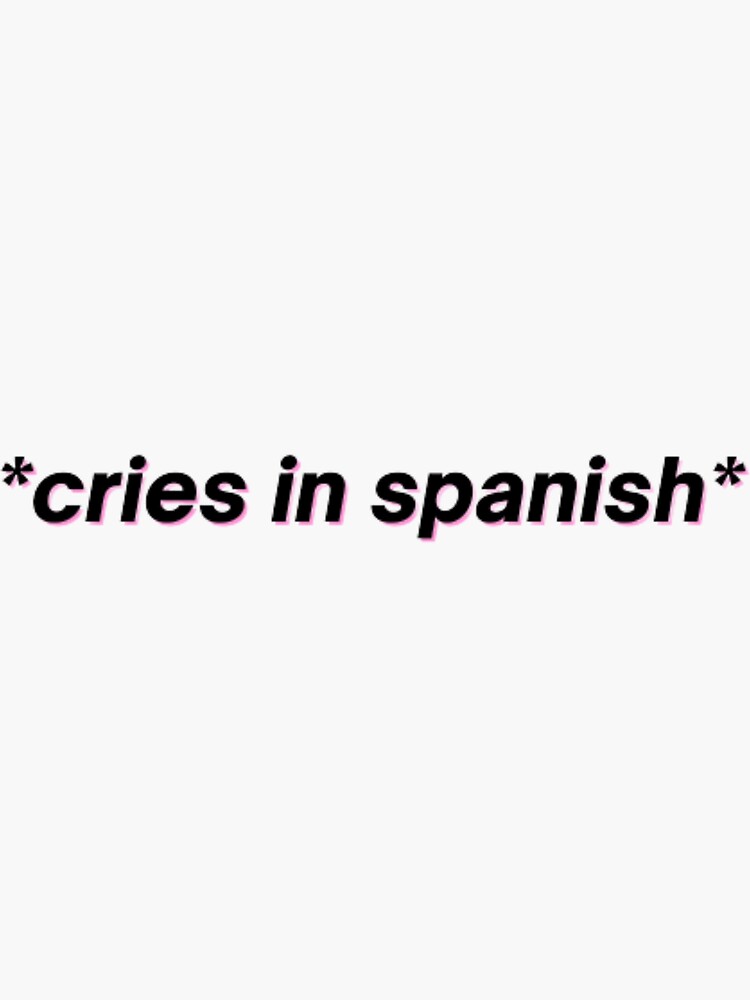"Cries in Spanish" Sticker for Sale by TodaysQuote | Redbubble