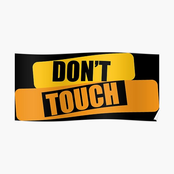 "Don't Touch" Poster for Sale by SDArtdesign | Redbubble